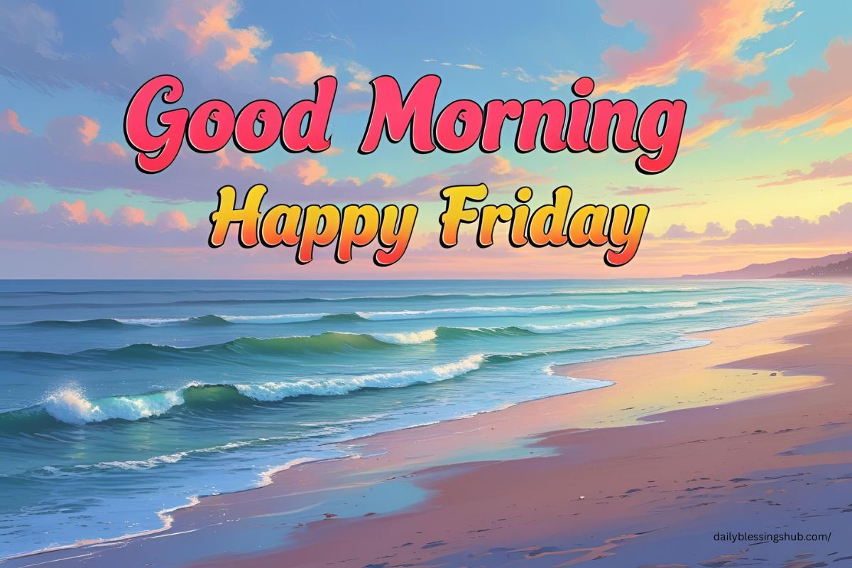 100+ Good Morning Happy Friday Messages and Blessings